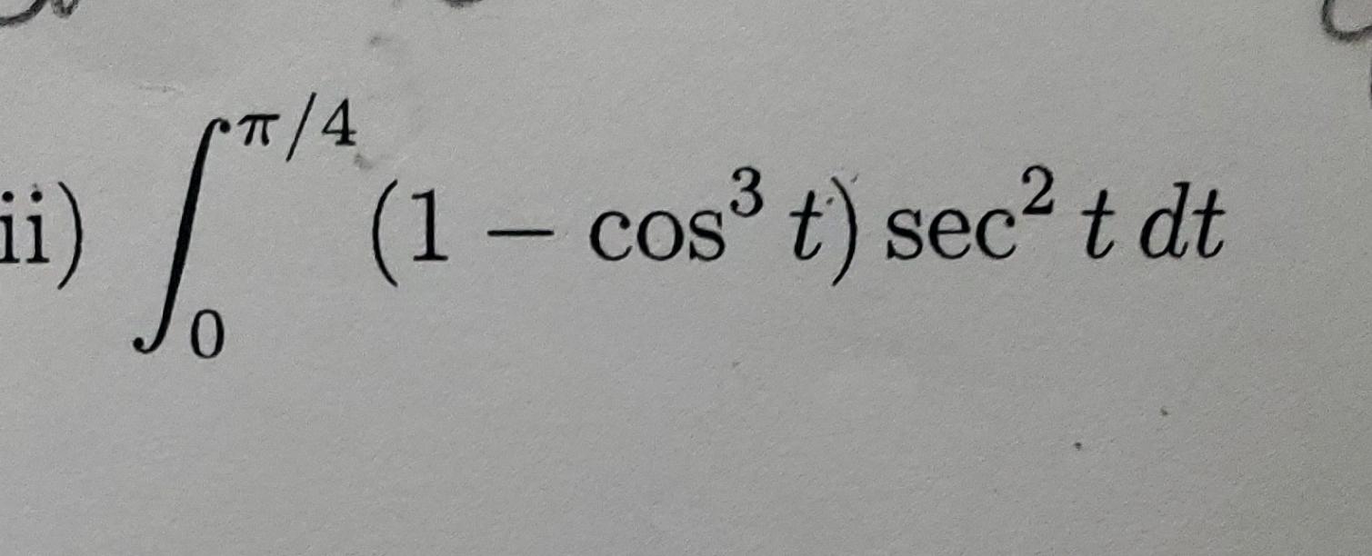 Solved ∫0π/4(1−cos3t)sec2tdt | Chegg.com