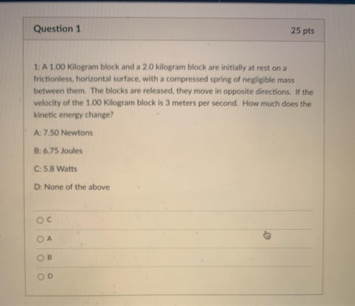 Solved Question 1 25 pts 1: A 1.00 Kilogram block and a 2.0 | Chegg.com