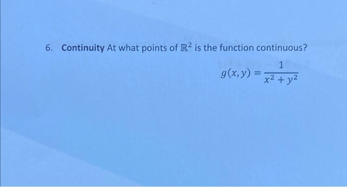 Solved 6. Continuity At what points of R2 is the function | Chegg.com