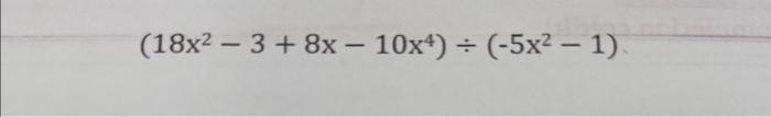 Solved (18x2−3+8x−10x4)÷(−5x2−1) | Chegg.com