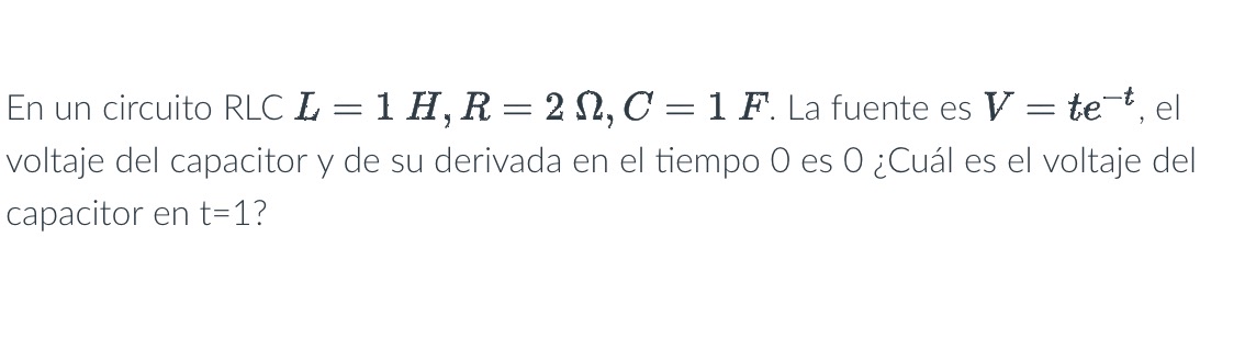 Solved En un circuito RLC L=1H,R=2Ω,C=1F. ﻿La fuente es | Chegg.com