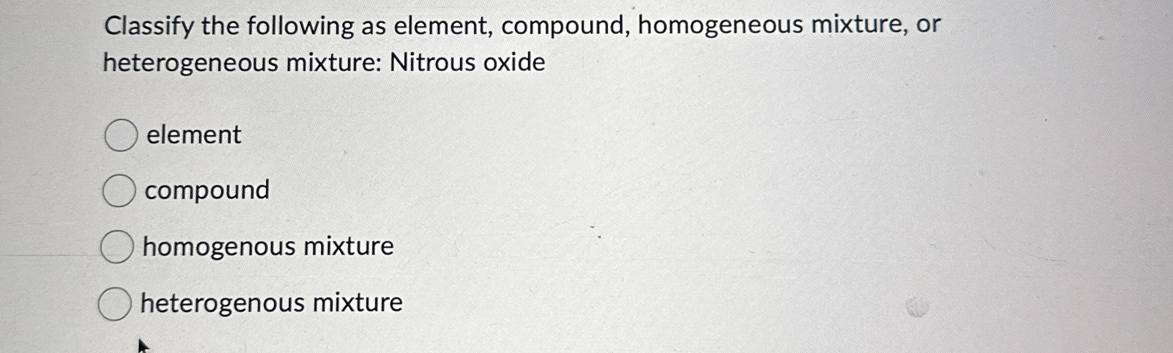 Classify the following as element, compound, | Chegg.com