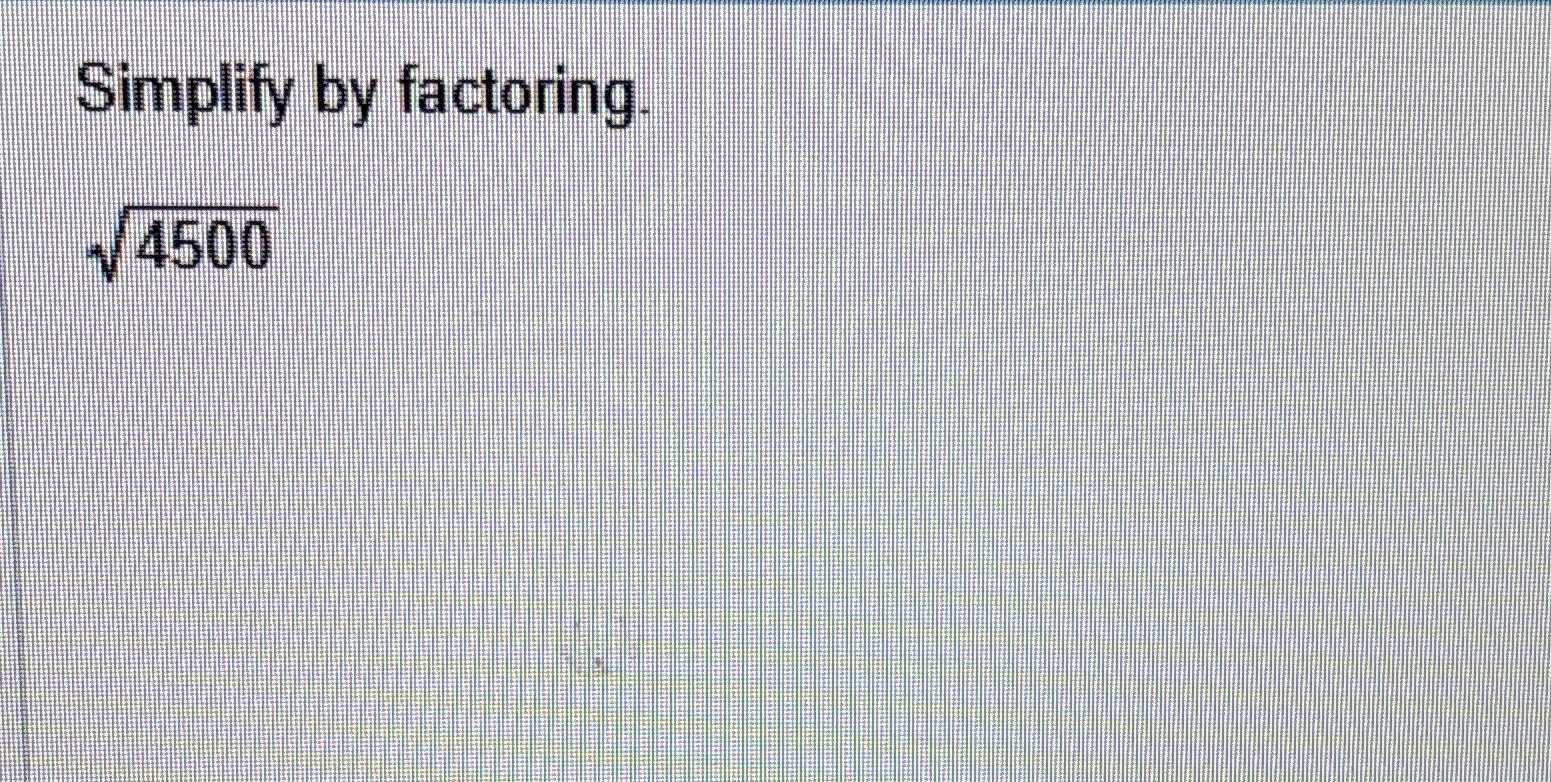 Solved Simplify by factoring.45002 | Chegg.com