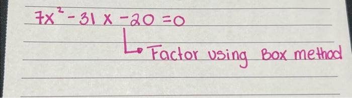 Solved 7x2−31x−20=0 Factor using Box method | Chegg.com