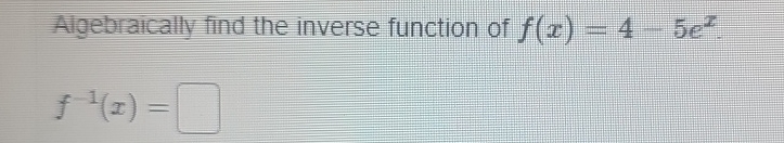 Solved Algebraically find the inverse function of | Chegg.com Solved Algebraically find the inverse function of | Chegg.com