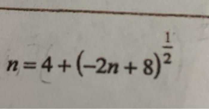 Solved 1 n=4+(-2n+8)2 | Chegg.com