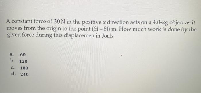 Solved A constant force of 30N in the positive x direction | Chegg.com