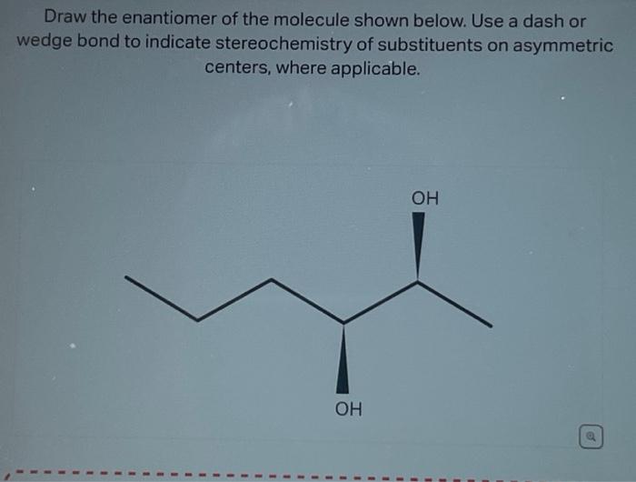 Solved Draw the enantiomer of the molecule shown below. Use | Chegg.com
