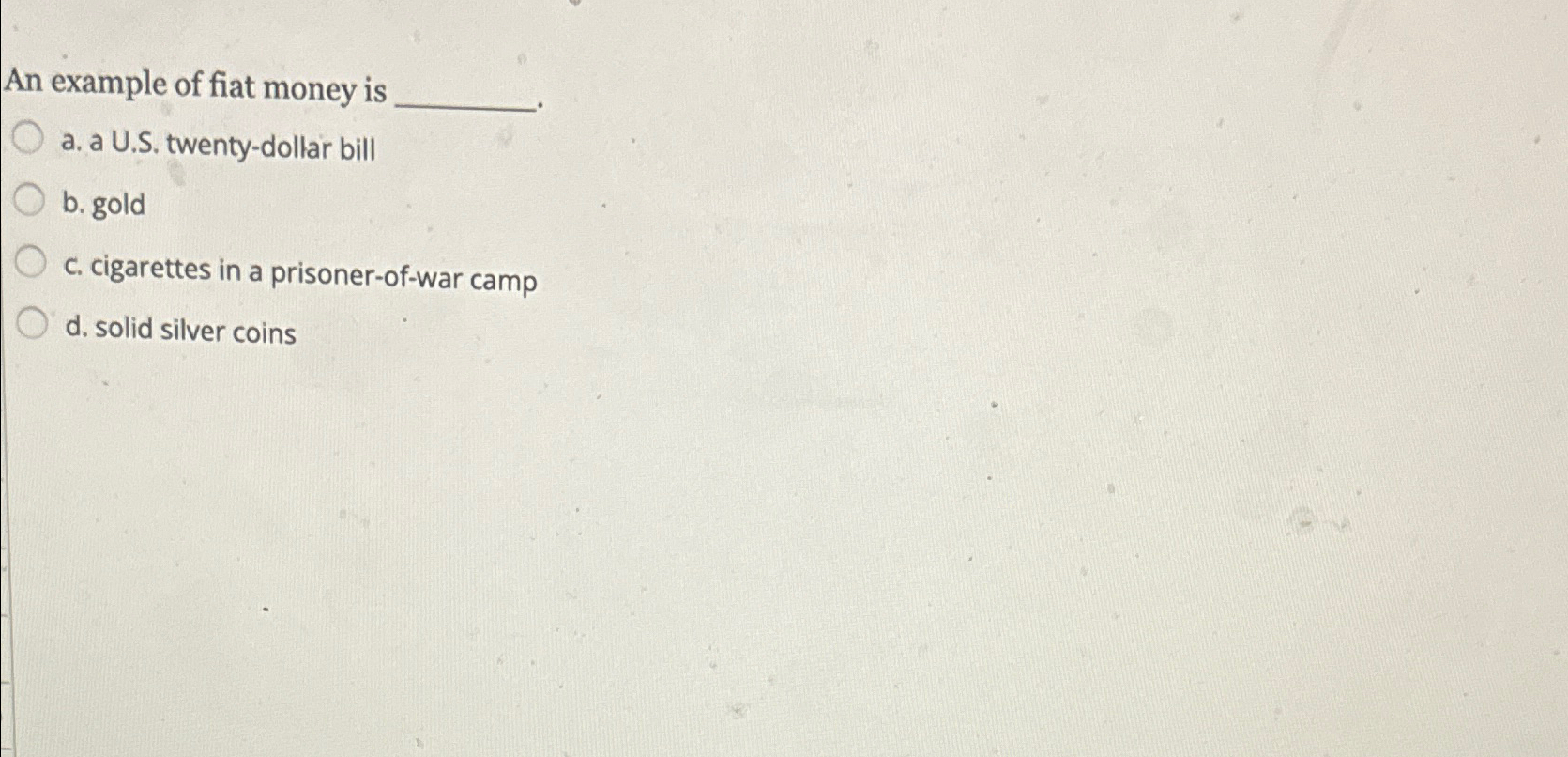 Solved An example of fiat money isa. ﻿a U.S. ﻿twenty-dollar | Chegg.com