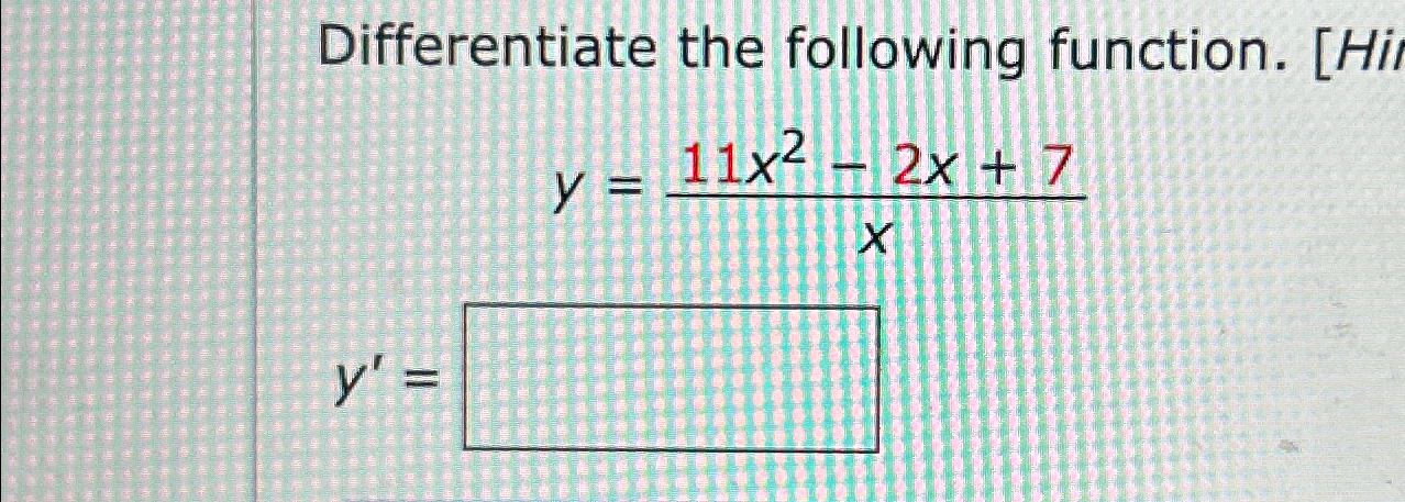 Solved Differentiate the following function.y=11x2-2x+7xy'= | Chegg.com
