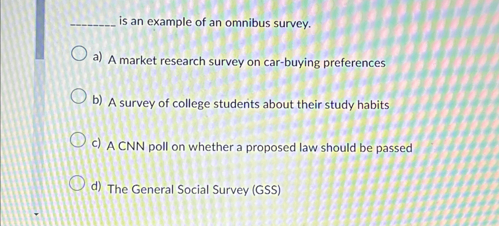 Solved is an example of an omnibus survey.a) ﻿A market | Chegg.com