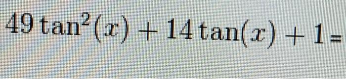 Solved 49 tan’(x) + 14 tan(x) + 1 = | Chegg.com