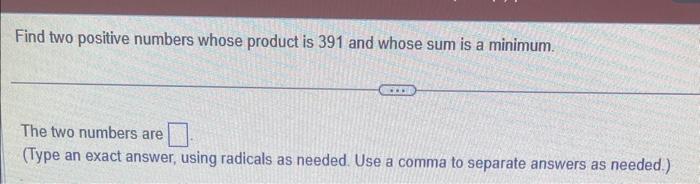 Solved Find two positive numbers whose product is 391 and | Chegg.com
