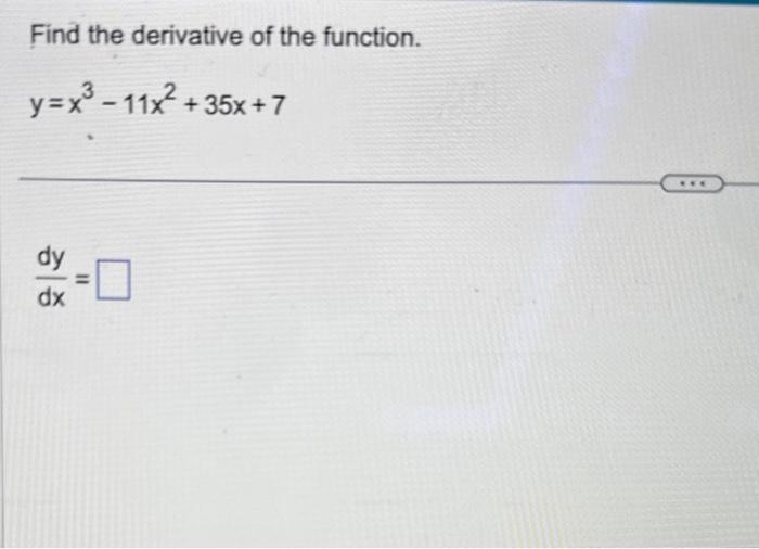 Solved Find the derivative of the function. y=x3−11x2+35x+7 | Chegg.com