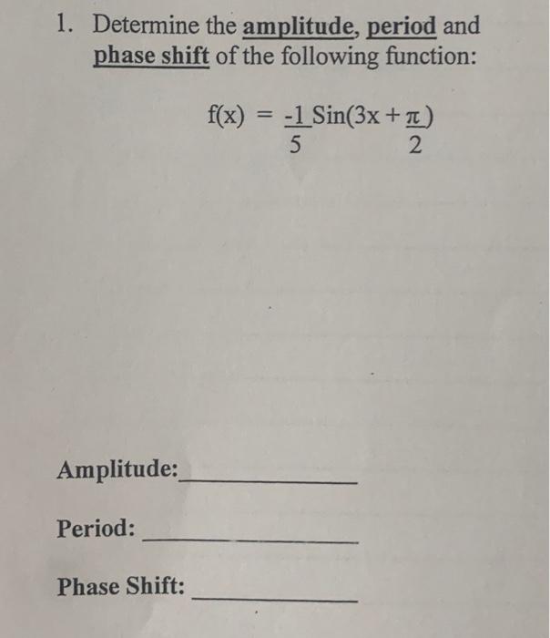 Solved 1. Determine the amplitude, period and phase shift of | Chegg.com