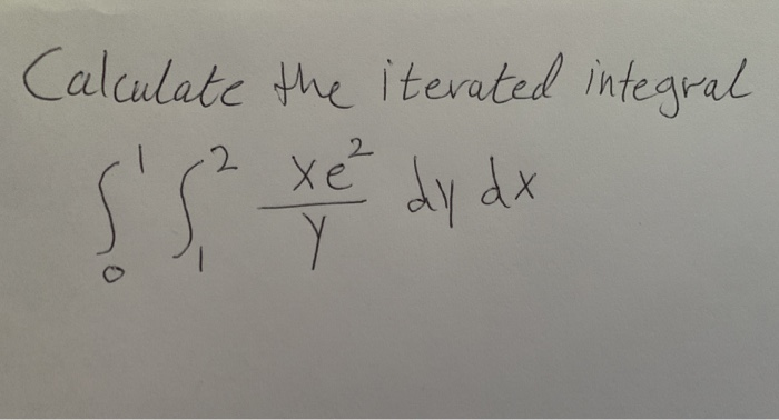 Solved 24. dy dx Calculate the iterated integral SS. xe² | Chegg.com
