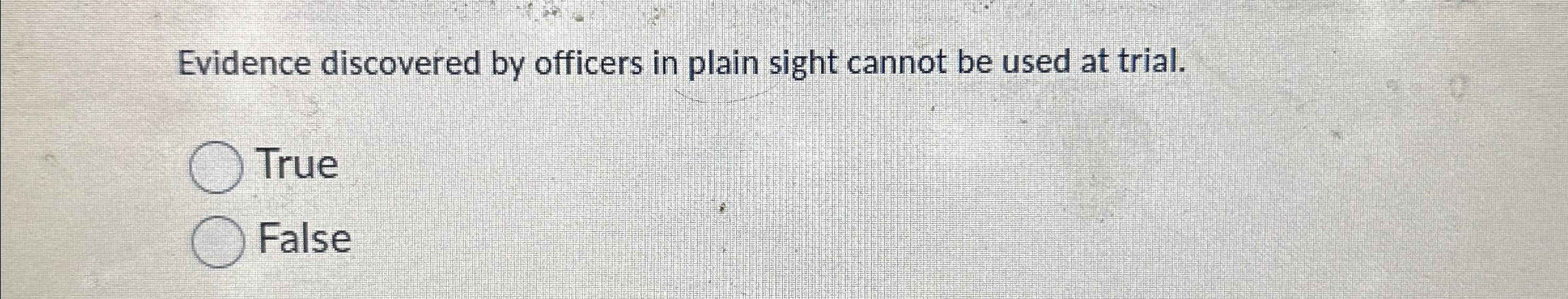Solved Evidence discovered by officers in plain sight cannot | Chegg.com