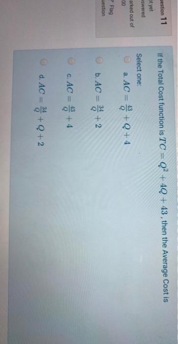 Solved Jestion 11 of the Total Cost function is TC = Q2 + 4Q | Chegg.com Solved Jestion 11 of the Total Cost function is TC = Q2 + 4Q | Chegg.com