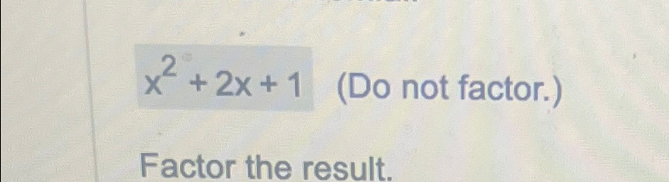 Solved x2+2x+1Factor the result. | Chegg.com