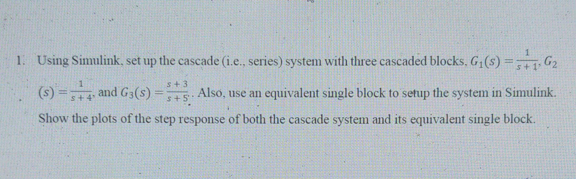 Solved 1. Using Simulink, set up the cascade (i.e., series) | Chegg.com