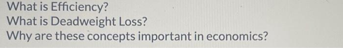 Solved What is Efficiency? What is Deadweight Loss? Why are | Chegg.com