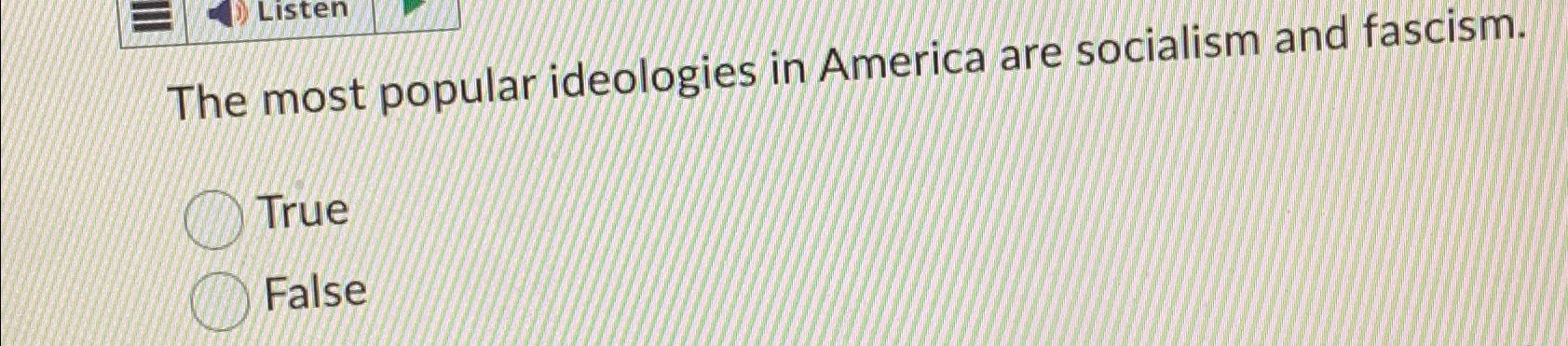 Solved The most popular ideologies in America are socialism | Chegg.com