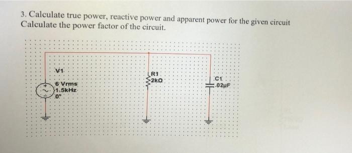 Solved 3. Calculate true power, reactive power and apparent | Chegg.com