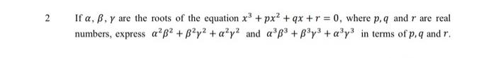 Solved If α,β,γ are the roots of the equation x3+px2+qx+r=0, | Chegg.com