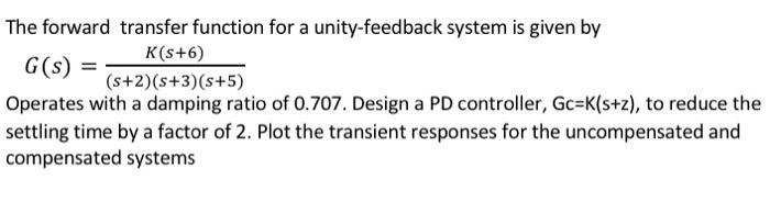 [Solved]: The forward transfer function for a unity-feedbac