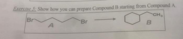 Solved Exercise 3. Show how you can prepare Compound B | Chegg.com