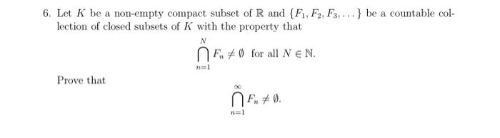 Solved 6. Let K be a non-empty compact subset of R and {F1, | Chegg.com