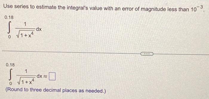 Solved Use series to estimate the integral's value with an | Chegg.com