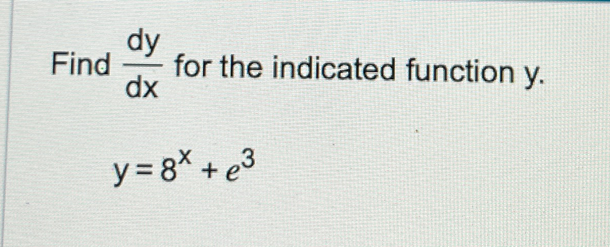 Solved Find dydx ﻿for the indicated function y.y=8x+e3 | Chegg.com