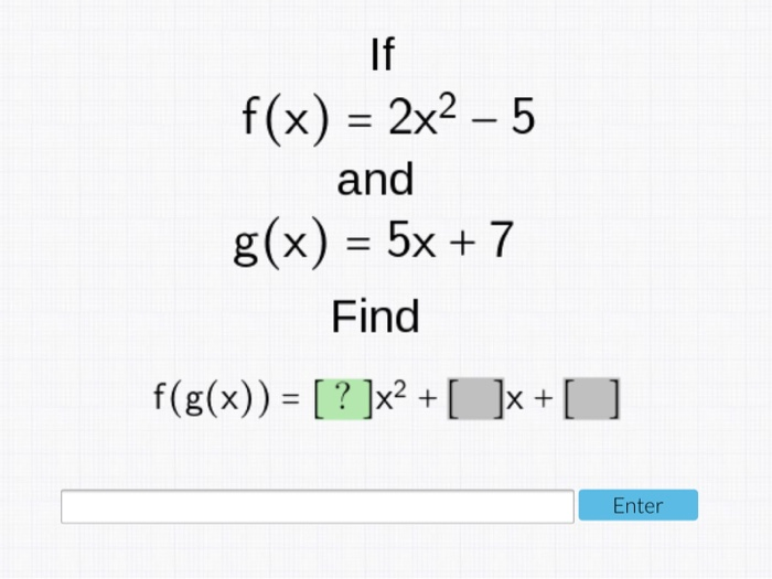 Solved If f(x) = 2x2 - 5 and g(x) = 5x + 7 Find f(g(x)) = [? | Chegg.com