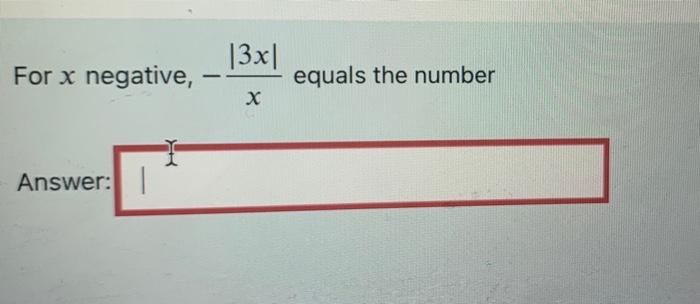 Solved |3x| For x negative, equals the number х Answer: 1 | Chegg.com