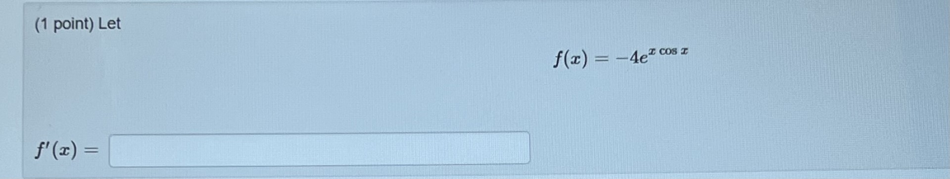 Solved (1 ﻿point) ﻿Letf(x)=-4ex cos xf'(x)= | Chegg.com