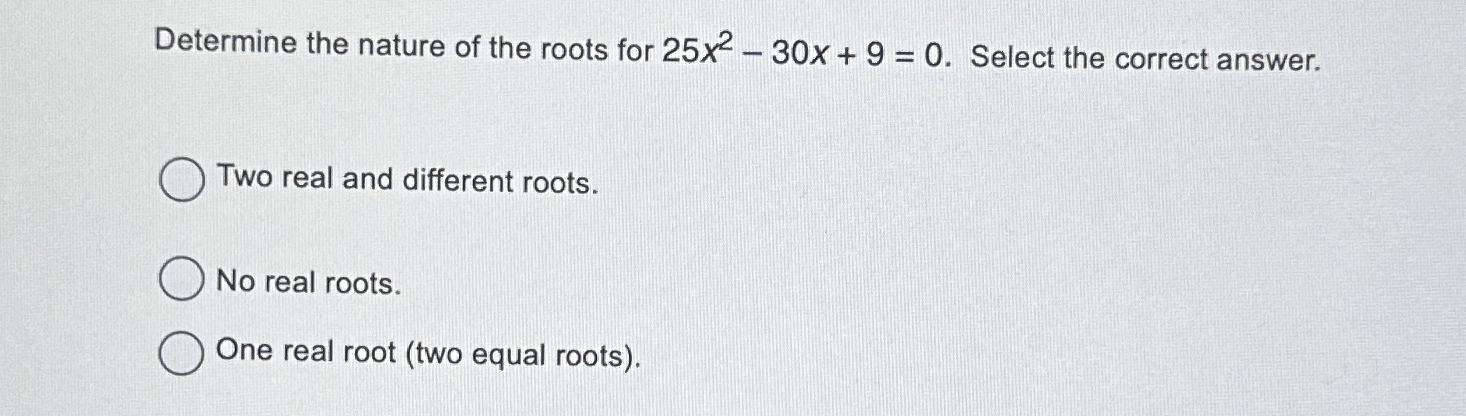 Solved Determine the nature of the roots for 25x2-30x+9=0. | Chegg.com