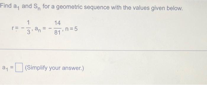 Solved Find a1 and Sn for a geometric sequence with the | Chegg.com