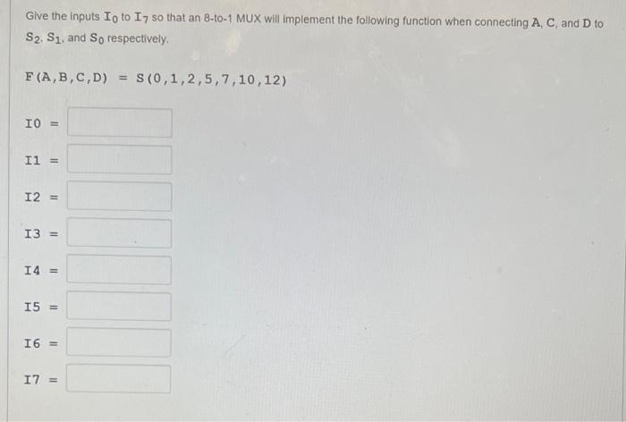 Solved Give the inputs I0 to I7 so that an 8-to-1 MUX will | Chegg.com