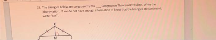 Solved Congruence Theorem/Postulate. Write the 15. The | Chegg.com