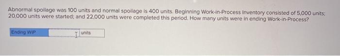 Solved Abnormal spoilage was 100 units and normal spoilage | Chegg.com