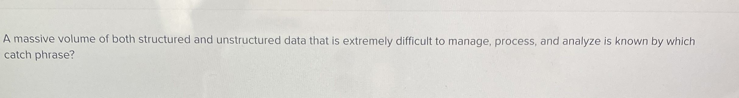 Solved A massive volume of both structured and unstructured | Chegg.com