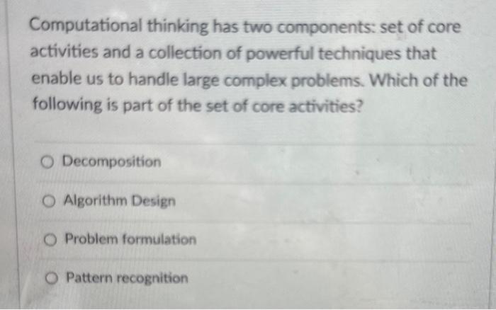 Solved Computational thinking has two components: set of | Chegg.com