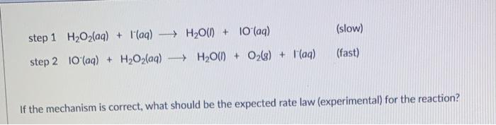 Solved step 1 H2O2(aq) + (aq) → H2O(l) + 10 (aq) (slow) step | Chegg.com