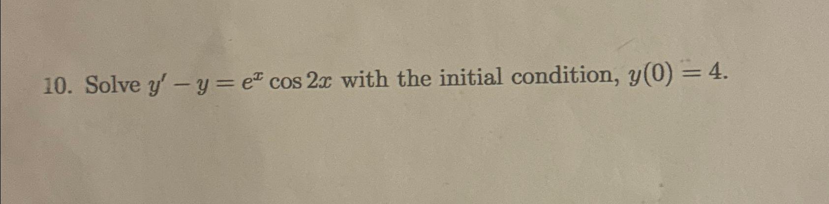 Solved Solve y'-y=excos2x ﻿with the initial condition, | Chegg.com