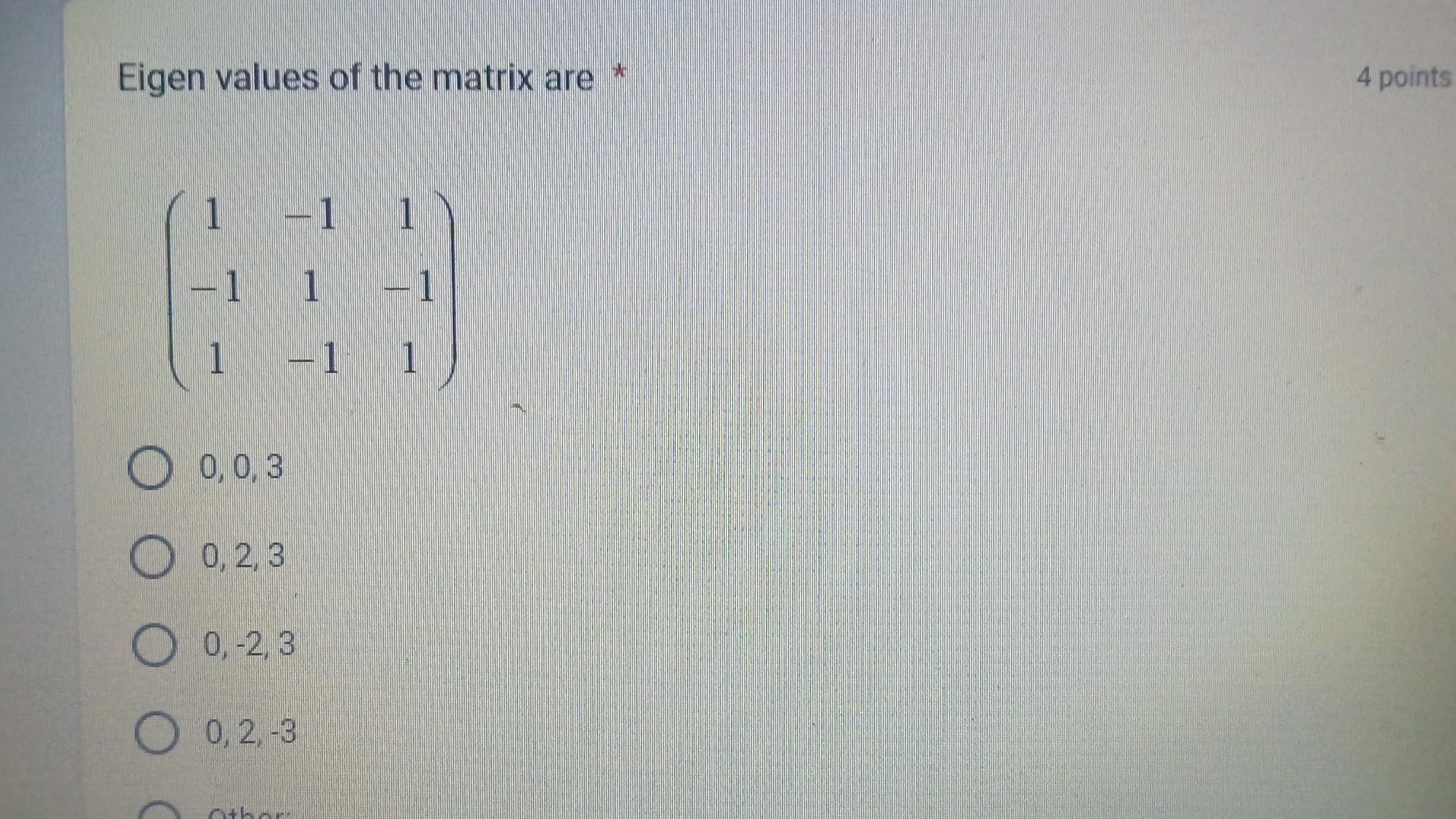 Solved Eigen values of the matrix are * ⎝⎛1−11−11−11−11⎠⎞ | Chegg.com