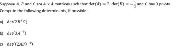 Solved Suppose A, B and Care 4 x 4 matrices such that det(A) | Chegg.com