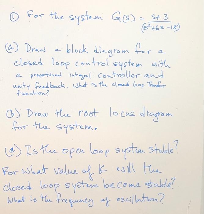 Solved (1) For the system G(s)=(s2+6s−18)s+3 (a) Draw a | Chegg.com