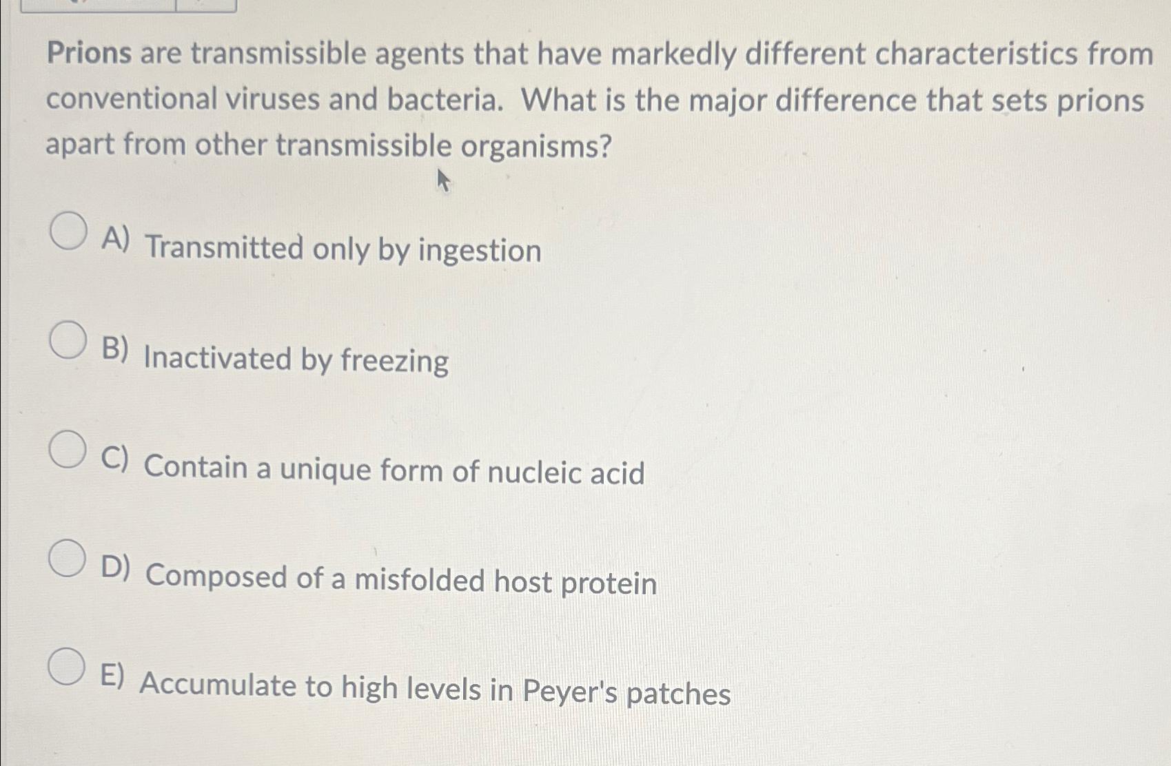 Prions are transmissible agents that have markedly | Chegg.com