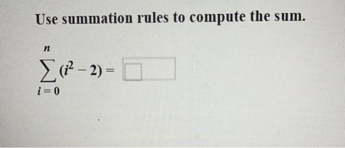 Solved Use summation rules to compute the sum. n (i - 2) = | Chegg.com Solved Use summation rules to compute the sum. n (i - 2) = | Chegg.com